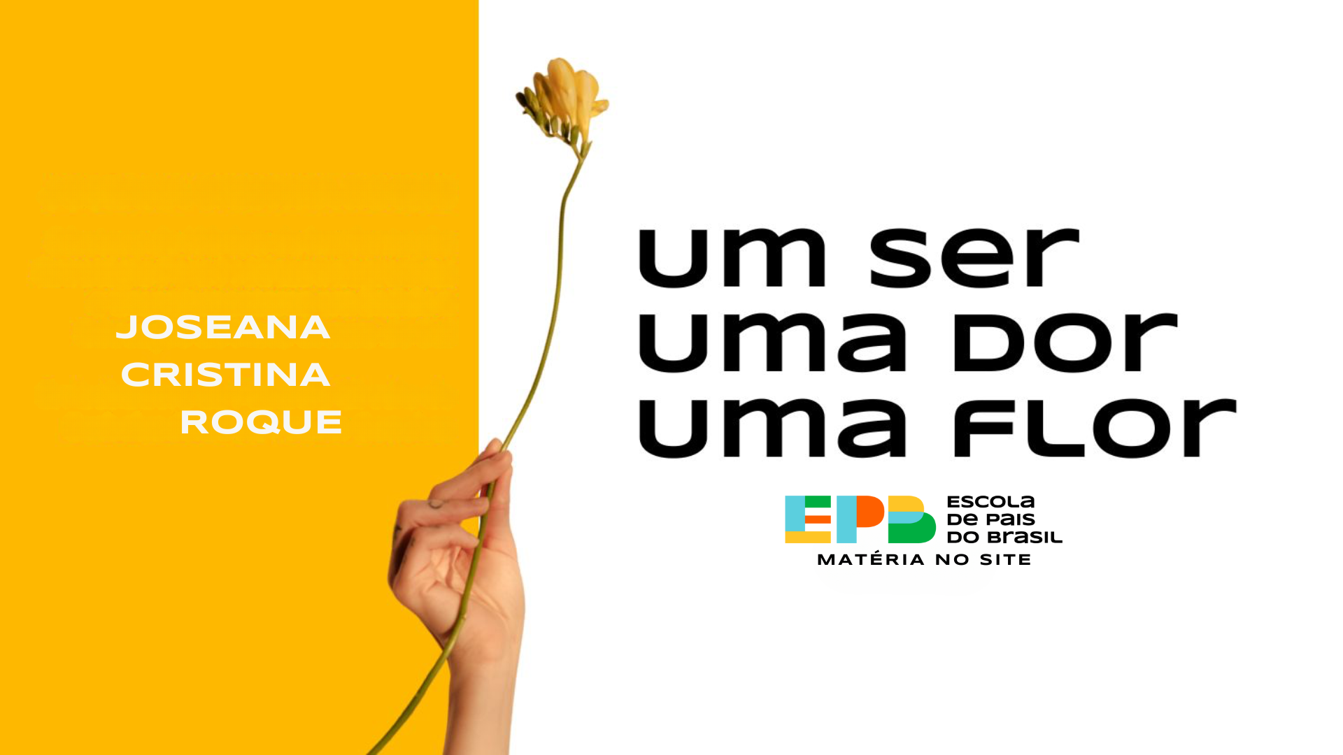 UM SER UMA DOR UMA FLOR – Escola de Pais do Brasil